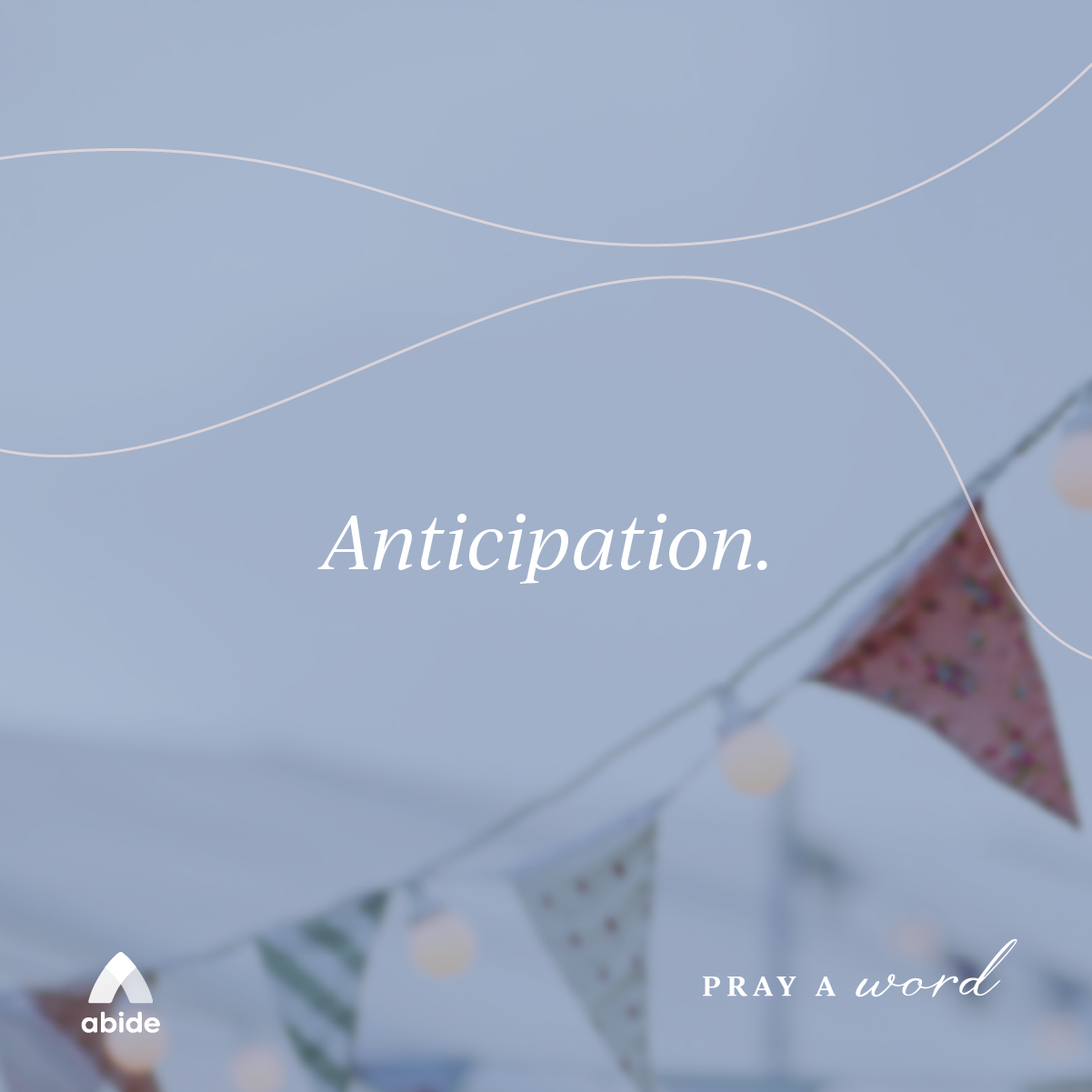 pray-a-word-anticipation-hebrews-11-1-abide